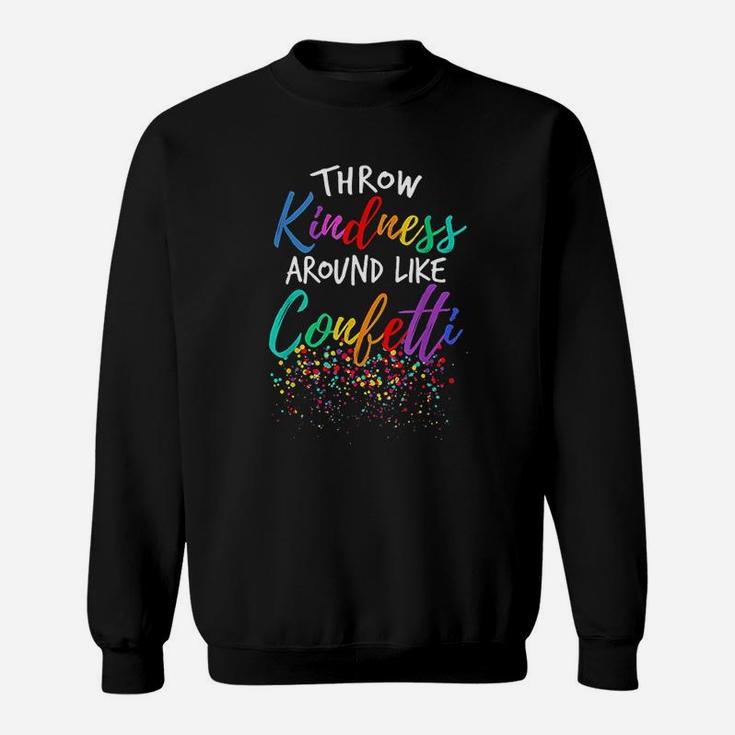 Throw Kindness Around Like Confetti Kind Teacher Kid Sweat Shirt - Seseable