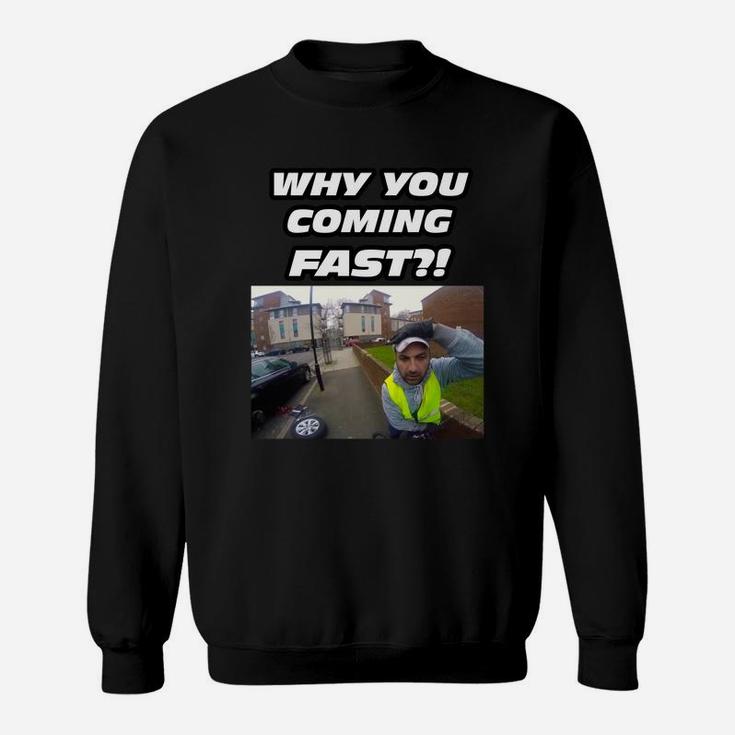 Why You Coming Fast T-shirt - Funny, Meme Sweatshirt - Seseable