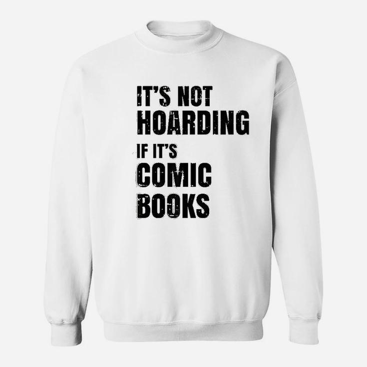 Funny Comic Book Collector It Is Not Hoarding Sweat Shirt | Seseable