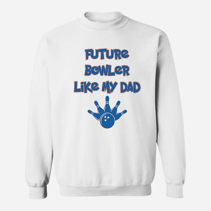 Future Bowler Like My Dad Bowling Fathers Day Sweat Shirt | Seseable