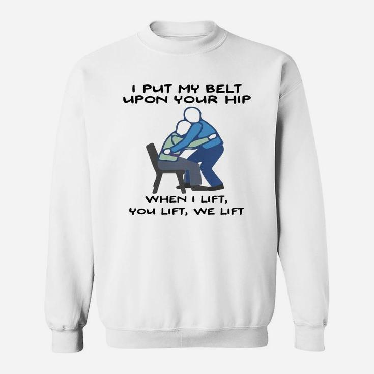 I Put My Belt Upon Your Hip Funny Gait Belt Meme T Shirt Tee 1 Sweat ...