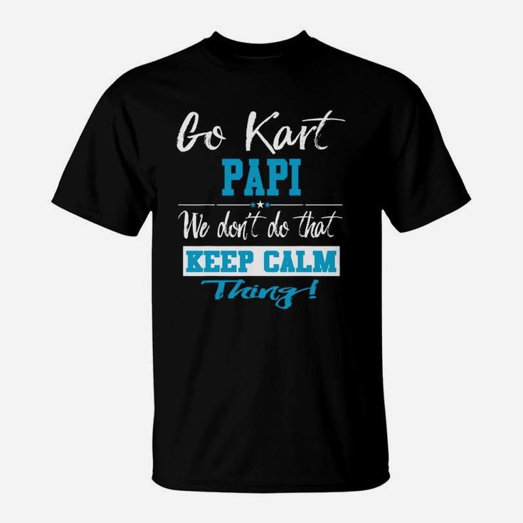 Go Kart Papi We Dont Do That Keep Calm Thing Go Karting Racing Funny ...