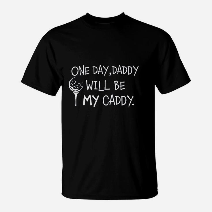 1 Day Daddy Will Be My Caddy, best christmas gifts for dad T-Shirt ...
