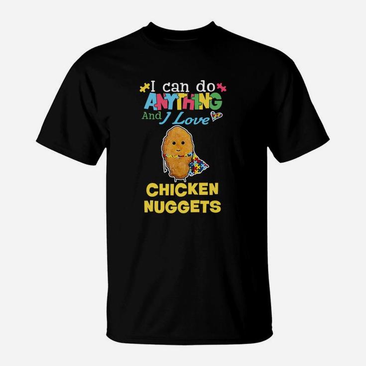 Autism I Can Do Anything And I Love Chicken Nuggets T-Shirt | Seseable