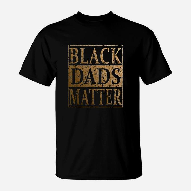Black Dads Matter Fathers Day Gift For Black Men T-Shirt | Seseable