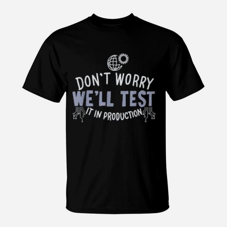 Dont Worry We Will Test It In Production Gift For Programmer T-Shirt ...