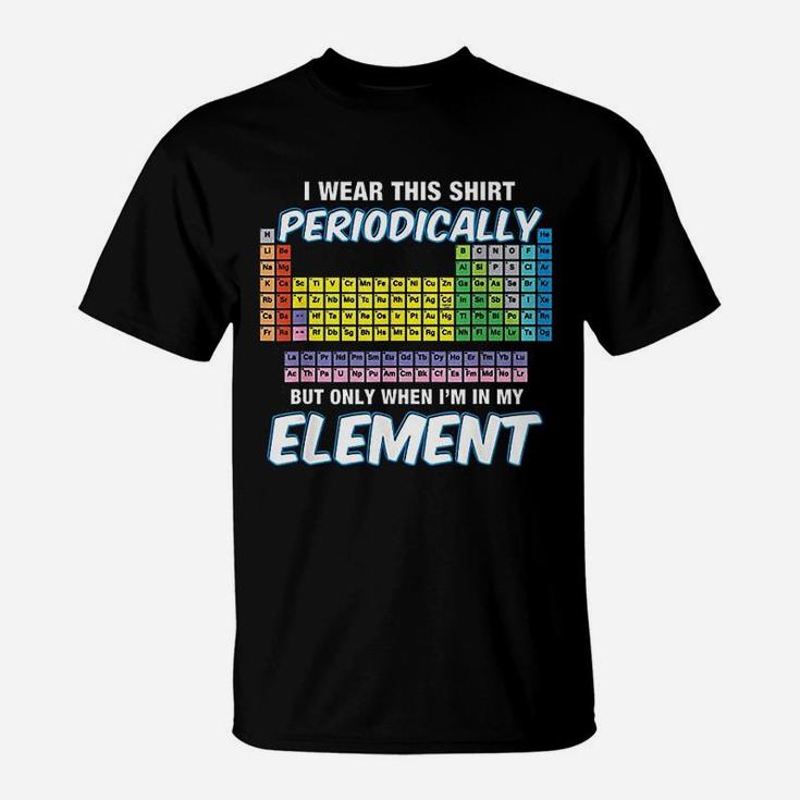 I Wear This Shirt Periodically Periodic Table T-Shirt - Seseable