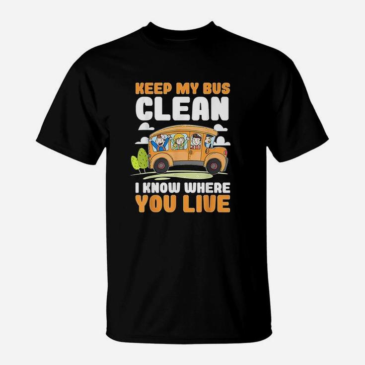 Keep My Bus Clean I Know Where You Live Bus Driver T-Shirt - Seseable