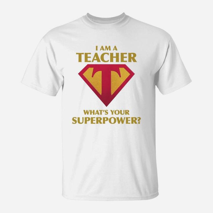 I Am A Teacher Whats Your Superpower T-Shirt | Seseable