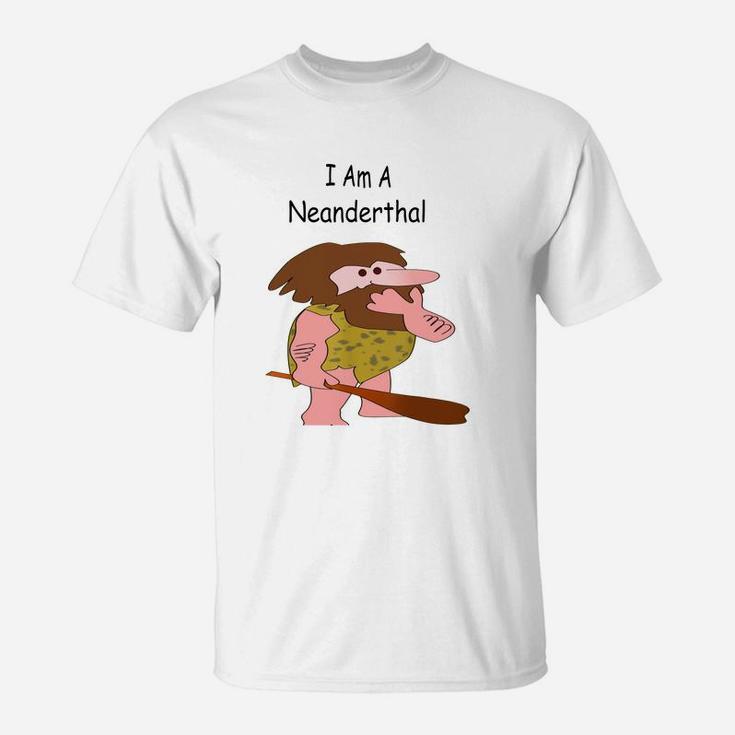 I Am A Neanderthal Funny Joke T Shirt T-Shirt - Seseable