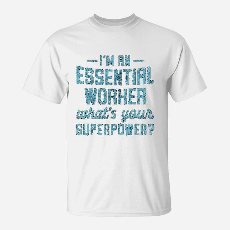 Im An Essential Worker Whats Your Superpower Funny Hero Graphic T-Shirt ...