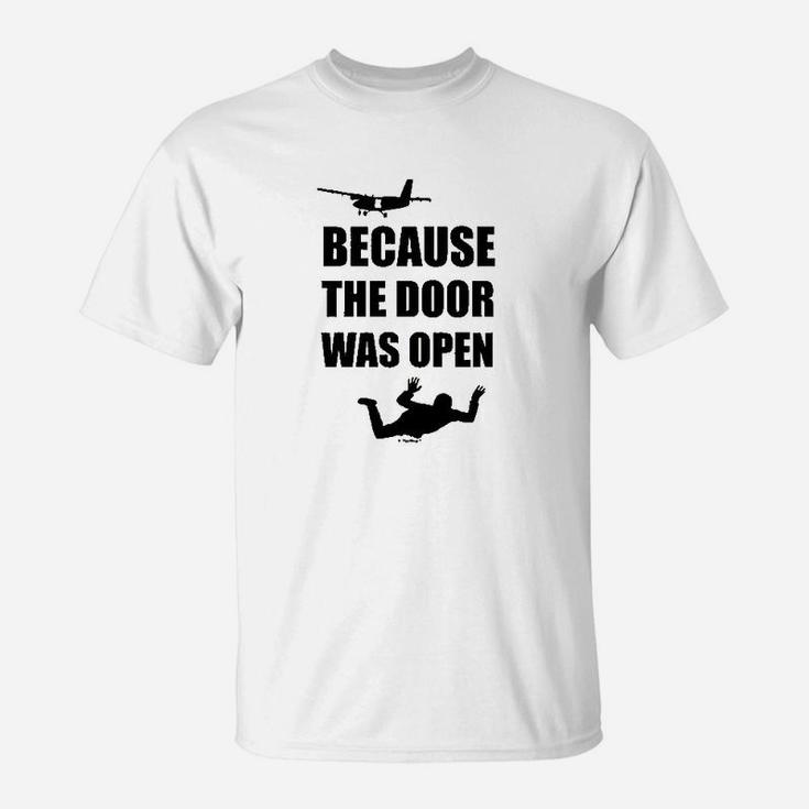 Skydiving Gift Because The Door Was Open Skydiver T-Shirt - Seseable